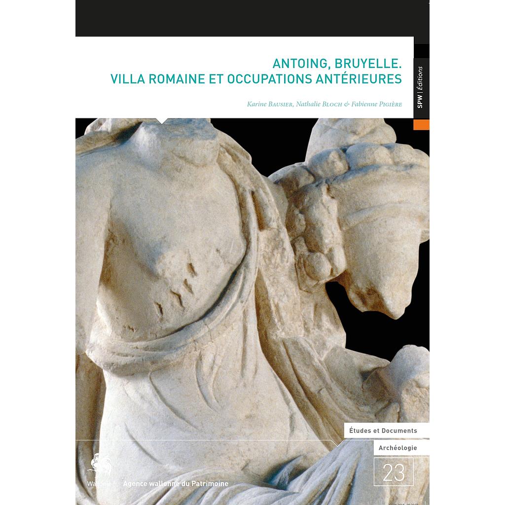 E&D. Archéologie n° 23. Antoing, Bruyelle. Villa romaine et occupations ...